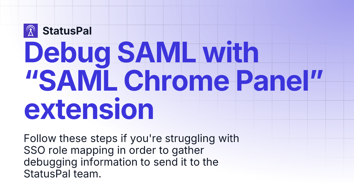 Debug SAML with “SAML Chrome Panel” extension | StatusPal