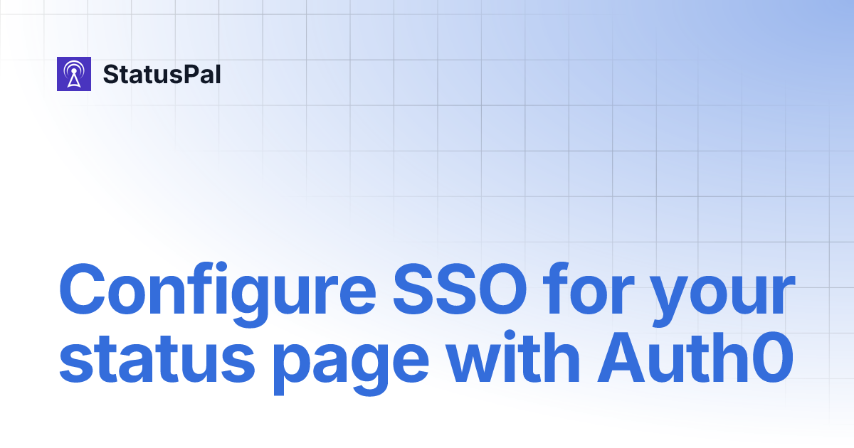 Configure SSO for your status page with Auth0 | StatusPal