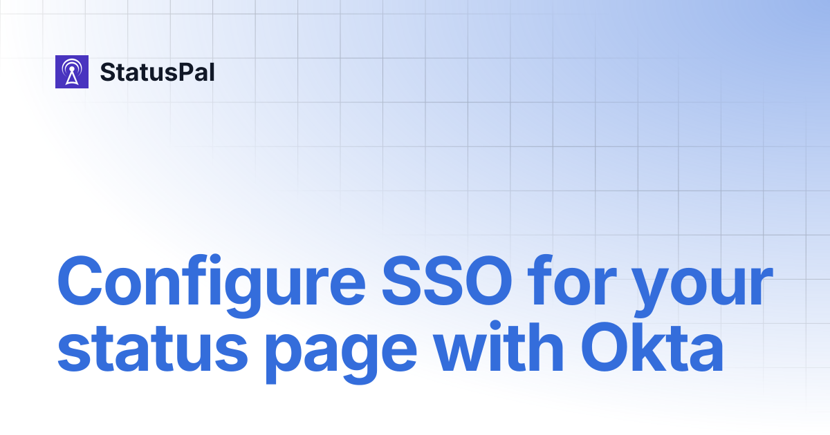 Configure SSO for your status page with Okta | StatusPal