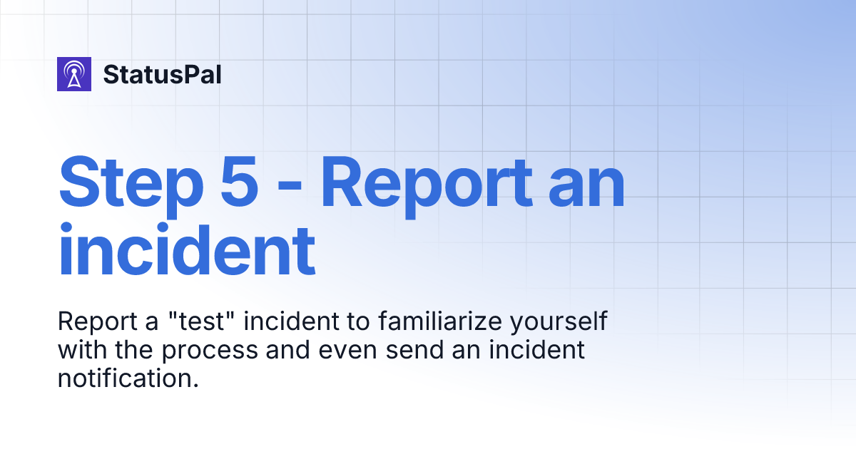 Step 5 - Report an incident | StatusPal